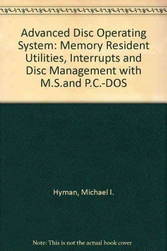 Advanced DOS: Memory-Resident Utilities, Interrupts, and Disk ...
