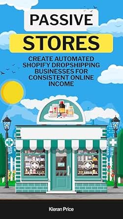 Amazon.com: Passive Stores: Create Automated Shopify Dropshipping ...