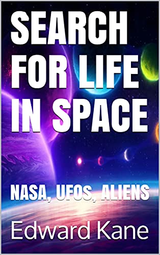SEARCH FOR LIFE IN SPACE: NASA, UFOs, ALIENS , Kane, Edward, Kane ...