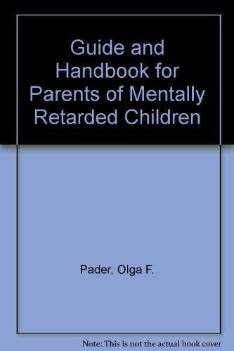 Guide and Handbook for Parents of Mentally Retarded Children: Pader ...
