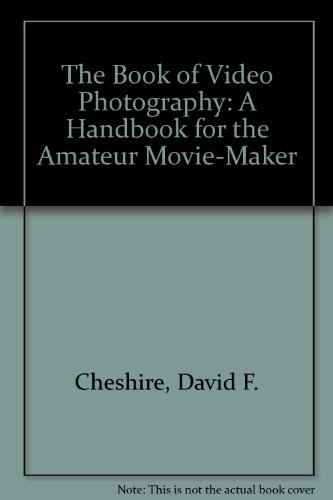 The Book of Video Photography: A Handbook for the Amateur Movie-maker ...