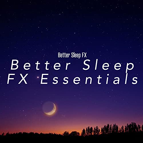Amazon Music - Better Sleep FXのBetter Sleep FX Essentials - Amazon.co.jp