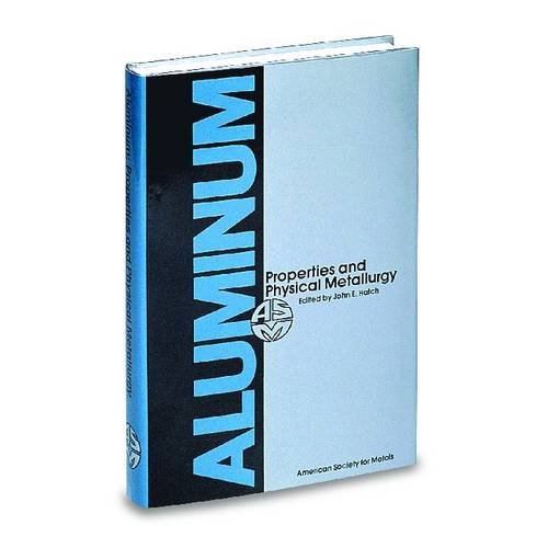 Aluminum: Properties and Physical Metallurgy (06236G) Edition ...