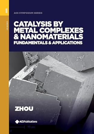 Catalysis by Metal Complexes and Nanomaterials: Fundamentals and ...