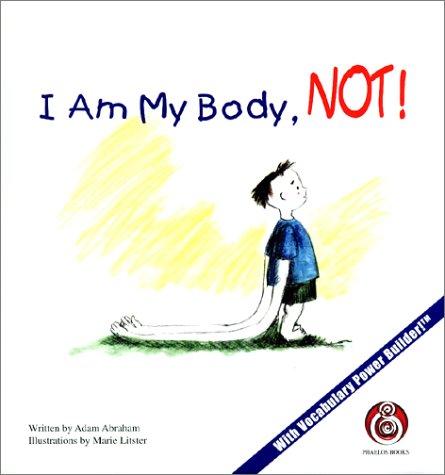 I Am My Body, Not!: Abraham, Adam: 9780970020918: Amazon.com: Books
