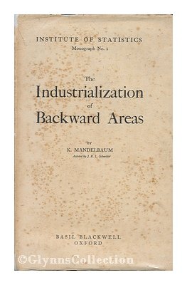 The industrialisation of backward areas, (Reprints of economic classics ...