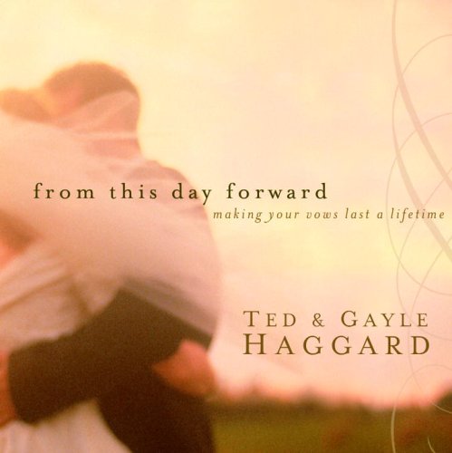 From This Day Forward: Making Your Vows Last a Lifetime: Haggard, Ted ...