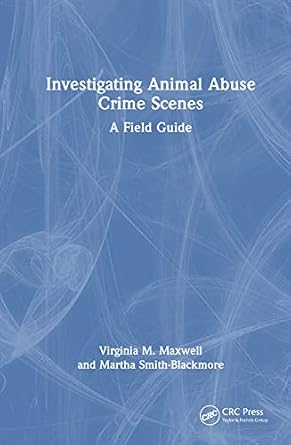 Investigating Animal Abuse Crime Scenes: A Field Guide: 9780367548278 ...