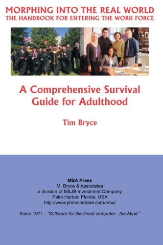 Morphing Into the Real World: The Handbook for entering the Work Force ...