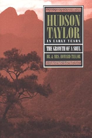 Hudson Taylor: In Early Years- The Growth of a Soul: Taylor, Howard ...