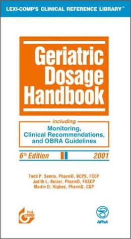 Geriatric Dosage Handbook: Including Monitoring, Clinical ...
