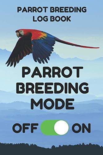 Parrot Breeding Log Book: Record Book for Parrot Bird Breeders, 6 by 9 ...