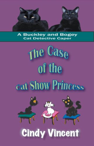 The Case of the Cat Show Princess (A Buckley and Bogey Cat Detective ...