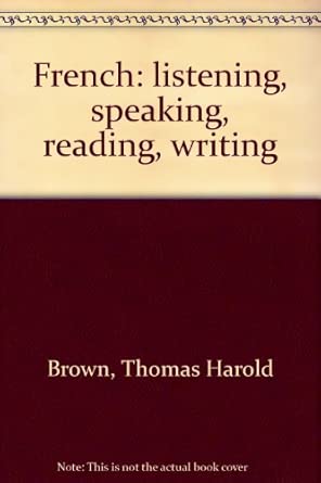 French: listening, speaking, reading, writing: Brown, Thomas Harold ...