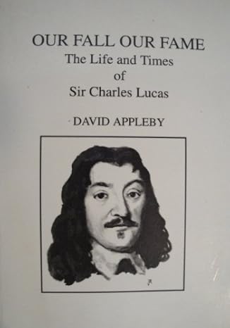 Our Fall Our Fame : The Life and Times of Sir Charles Lucas: Amazon.co ...