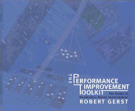 The Performance Improvement Toolkit: The Guide to Knowledge Based ...