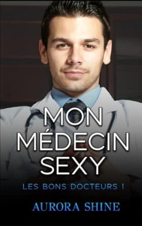 Amazon.fr - Mon médecin sexy: Une offre immorale du milliardaire - Shine, Aurora - Livres