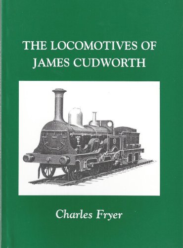 The Locomotives Of James Cudworth: Amazon.co.uk: FRYER, Charles: Books