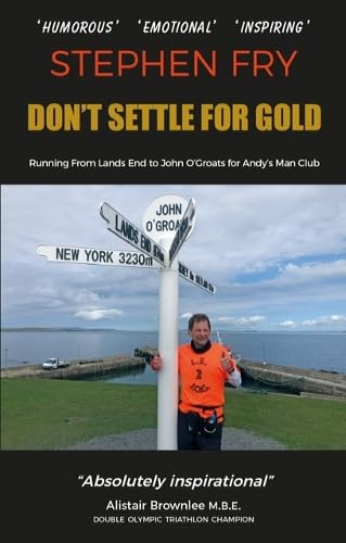 Don't Settle For Gold: Running from Lands' End to John O' Groats for ...