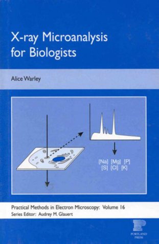 X-ray Microanalysis for Biologists (PRACTICAL METHODS IN ELECTRON MICROSCOPY): 9781855780552 ...