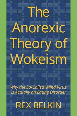 The Anorexic Theory of Wokeism: Why the So-Called 'Mind Virus' is ...
