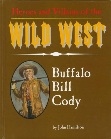 Buffalo Bill Cody (Heroes & Villains of the Wild West): Hamilton, John ...