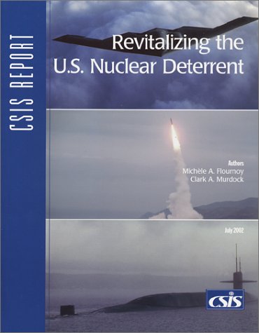 Revitalizing the U.S. Nuclear Deterrent (CSIS Report): Flournoy ...