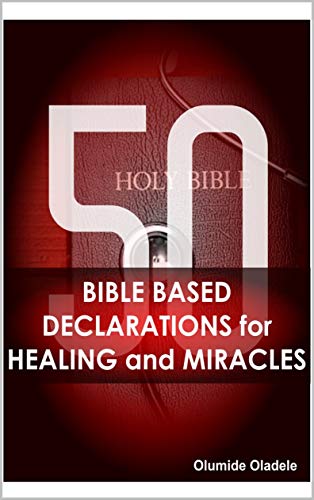 50 BIBLE BASED DECLARATIONS FOR HEALING AND MIRACLES - Kindle edition ...