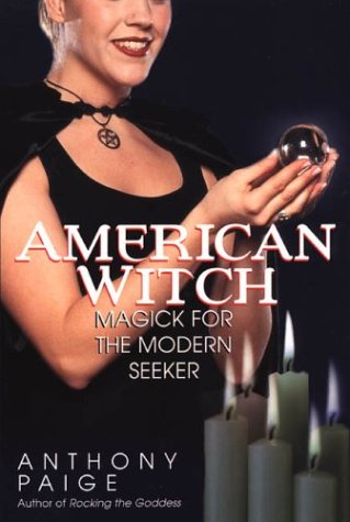 American Witch: Magick for the Modern Seeker: Paige, Anthony ...