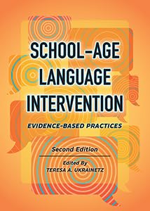 School-Age Language Intervention: Evidence-Based Practices–Second Edition: Teresa A. Ukrainetz ...