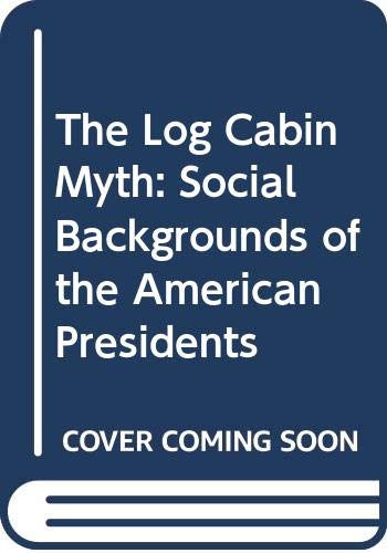 The log cabin myth: The social backgrounds of the presidents: Pessen ...