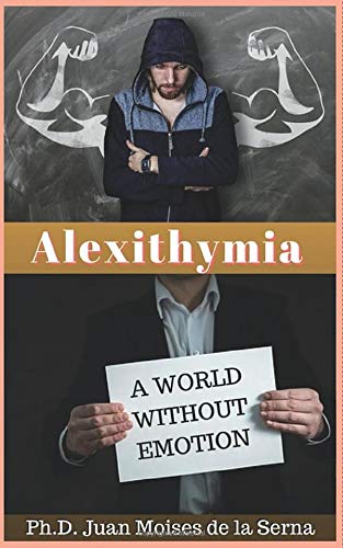 Alexithymia, A World Without Emotions: Amazon.co.uk: Moises De La Serna ...