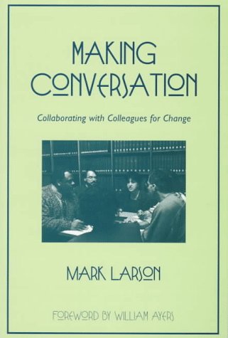 Making Conversation: Collaborating with Colleagues for Change: Larson ...