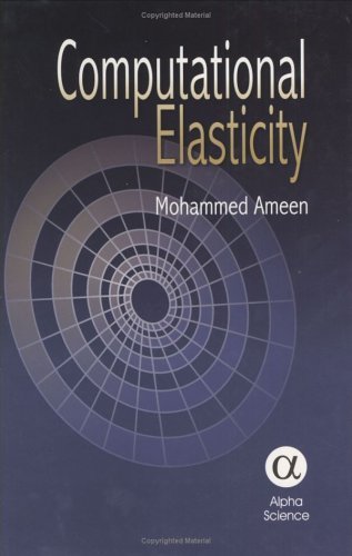 Computational Elasticity: Theory of Elasticity, Finite And Boundary Element Methods: Ameen ...