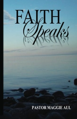 Faith Speaks: Aul, Maggie: 9780615809946: Amazon.com: Books