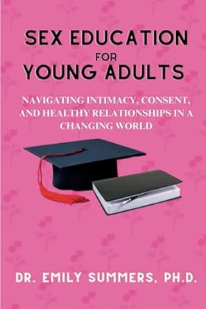 Sex Education For Young Adults: Navigating Intimacy, Consent, and ...