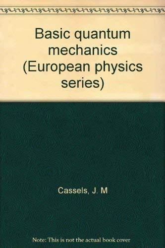 Basic quantum mechanics (European physics series): Cassels, J. M ...