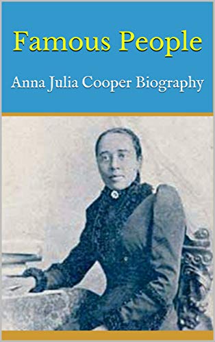 Amazon.com: Famous People: Anna Julia Cooper Biography eBook : Harvey ...