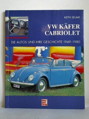 VW Käfer Cabriolet. Die Autos und ihre Geschichte 1949-1980 : Keith ...