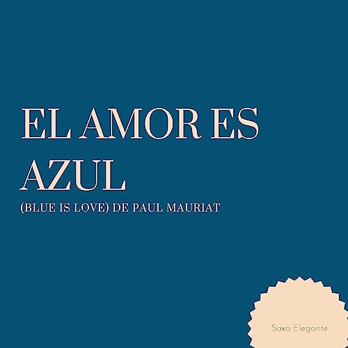 EL AMOR ES AZUL(BLUE IS LOVE) De Paul Mauriat SAXO BELLO by Saxo ...