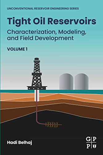 Tight Oil Reservoirs: Characterization, Modeling, and Field Development (Unconventional ...