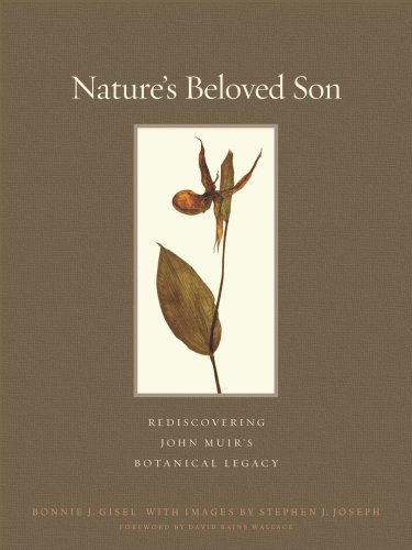 Nature's Beloved Son: Rediscovering John Muir's Botanical Legacy: Gisel ...