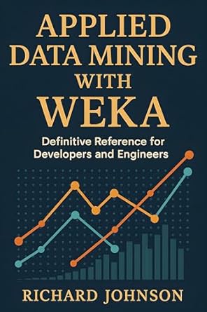 Amazon.com: Applied Data Mining with Weka: Definitive Reference for Developers and Engineers ...