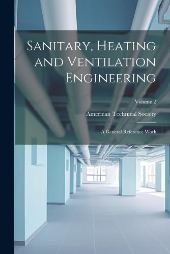 Sanitary, Heating and Ventilation Engineering: A General Reference Work ...