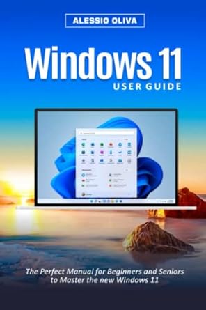 Windows 11 User Guide: The Perfect Manual for Beginners and Seniors to ...