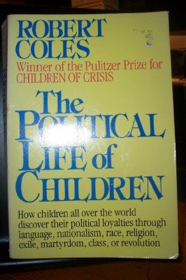 The Political Life of Children: Robert Coles: Coles, Robert ...