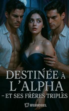 Destinée à l’Alpha–Et Ses Frères Triplés: Livre 2 (French Edition ...