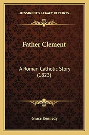 Amazon.com: Father Clement: A Roman Catholic Story (1823 ...