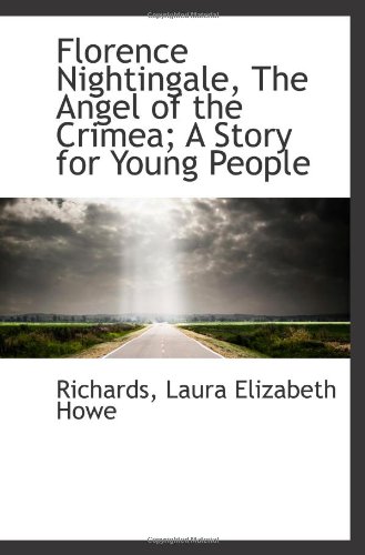 Florence Nightingale: The Angel of the Crimea: Laura Elizabeth Howe ...