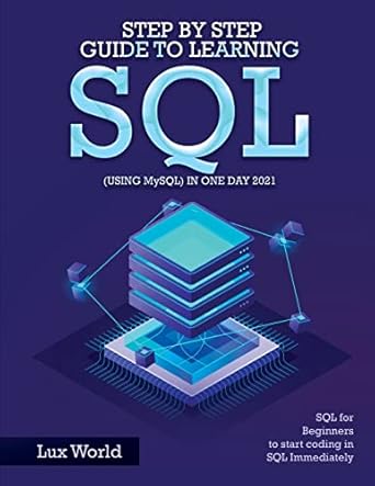 Step by Step Guide to Learning SQL (using MySQL) in One Day 2021: SQL ...